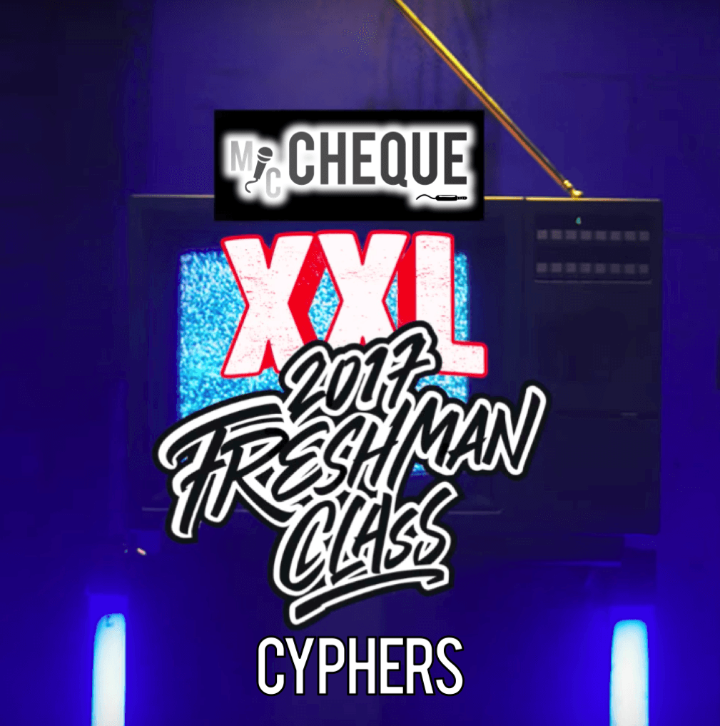 2017 XXL Freshman Cyphers: Worst to Best – Mic Cheque